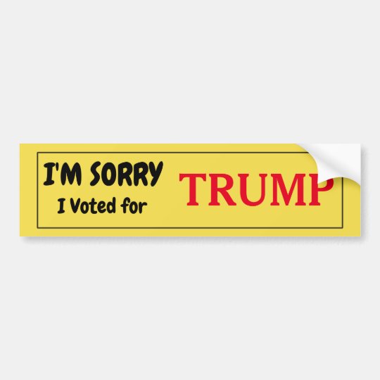 I'm sorry I Voted for Trump Bumper Sticker | Zazzle.com