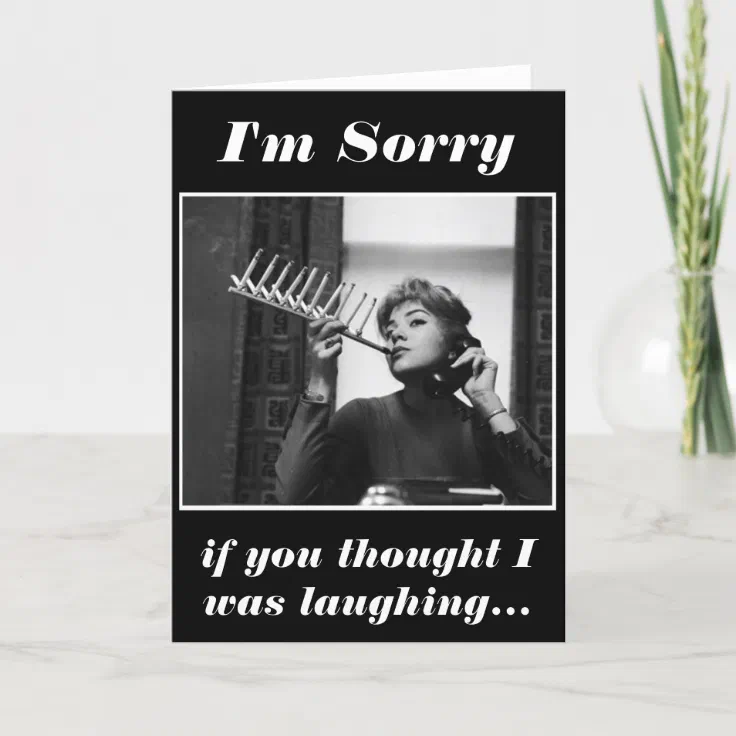 I'm Sorry if You Thought I was Laughing Card | Zazzle
