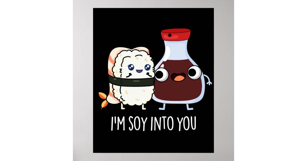 I'm Soy Into You Cute Soy Sauce Pun Dark BG Poster | Zazzle