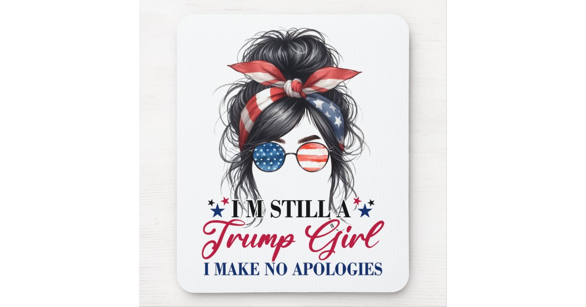 I'm Still A Trump Girl I Make No Apologies Mouse Pad | Zazzle