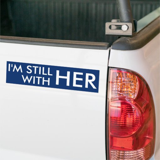 I'm Still With Her - Hillary Clinton Bumper Sticker | Zazzle