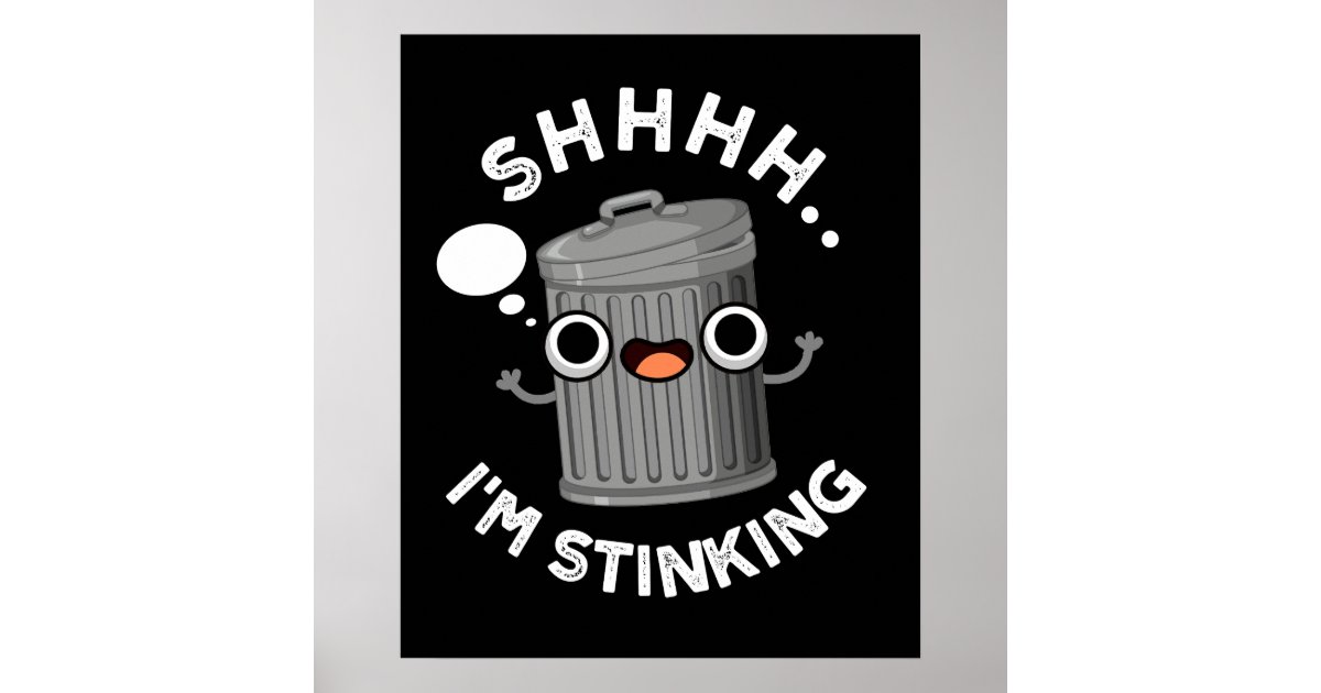 I'm Stinking Funny Trash Garbage Pun Dark BG Poster | Zazzle