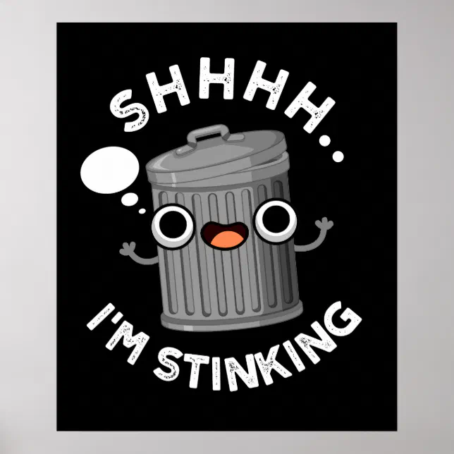I'm Stinking Funny Trash Garbage Pun Dark BG Poster | Zazzle