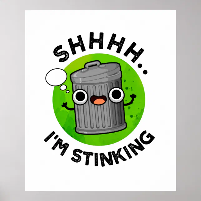 I'm Stinking Funny Trash Garbage Pun Poster | Zazzle