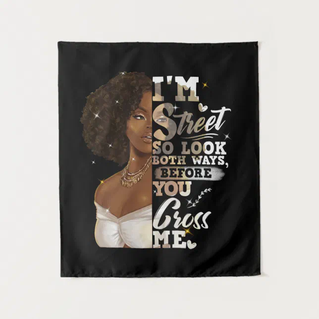 I'm Street So Look Both Ways, Before You Cross Me Tapestry | Zazzle