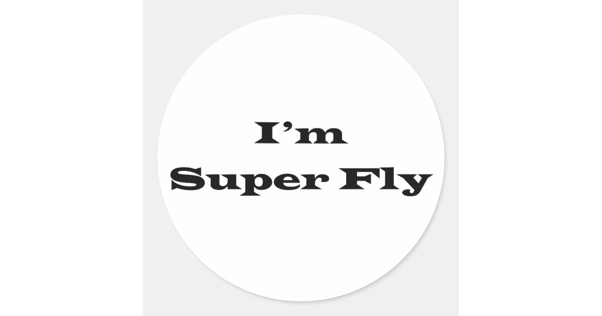 I'm Superfly Classic Round Sticker | Zazzle