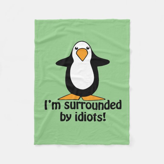 I'm surrounded by idiots Funny Penguin | Green Fleece Blanket | Zazzle.com