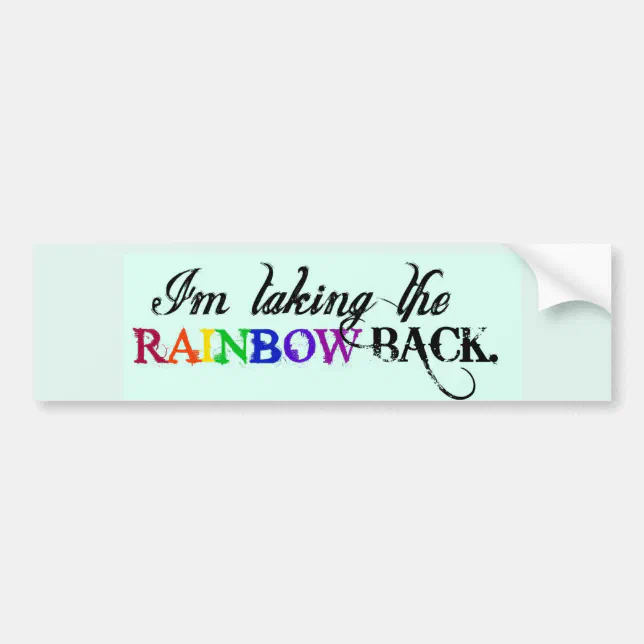 I'm taking the RAINBOW BACK.-Bumper Sticker | Zazzle