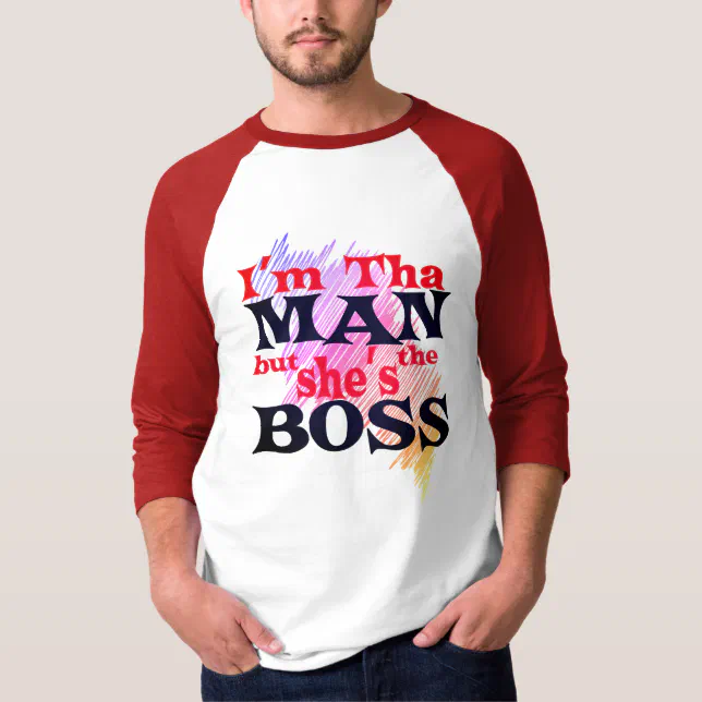 I'm tha MAN but She's the BOSS Shirt | Zazzle