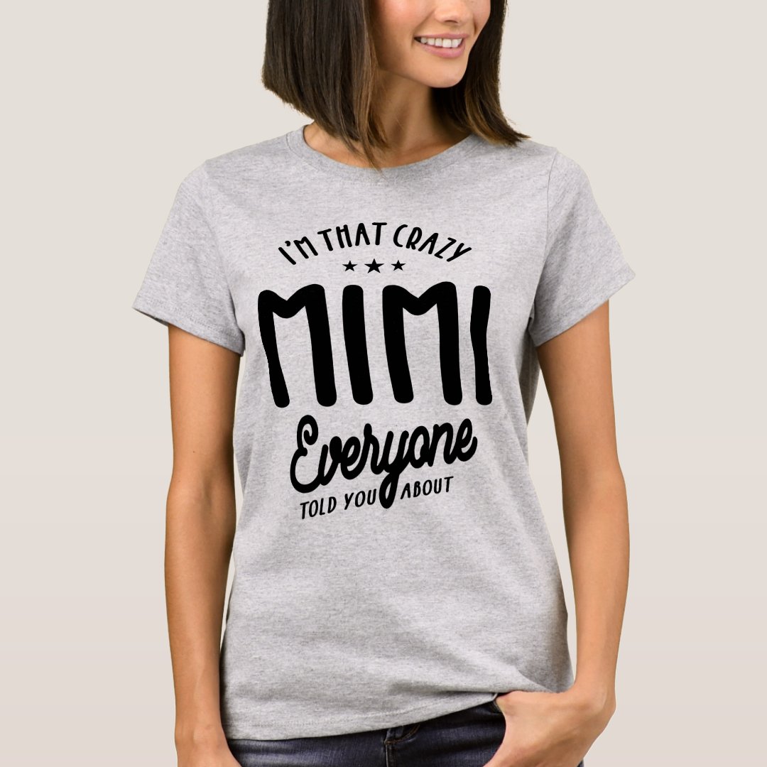 I'm That Crazy Mimi - Mother Grandma Gift T-Shirt | Zazzle