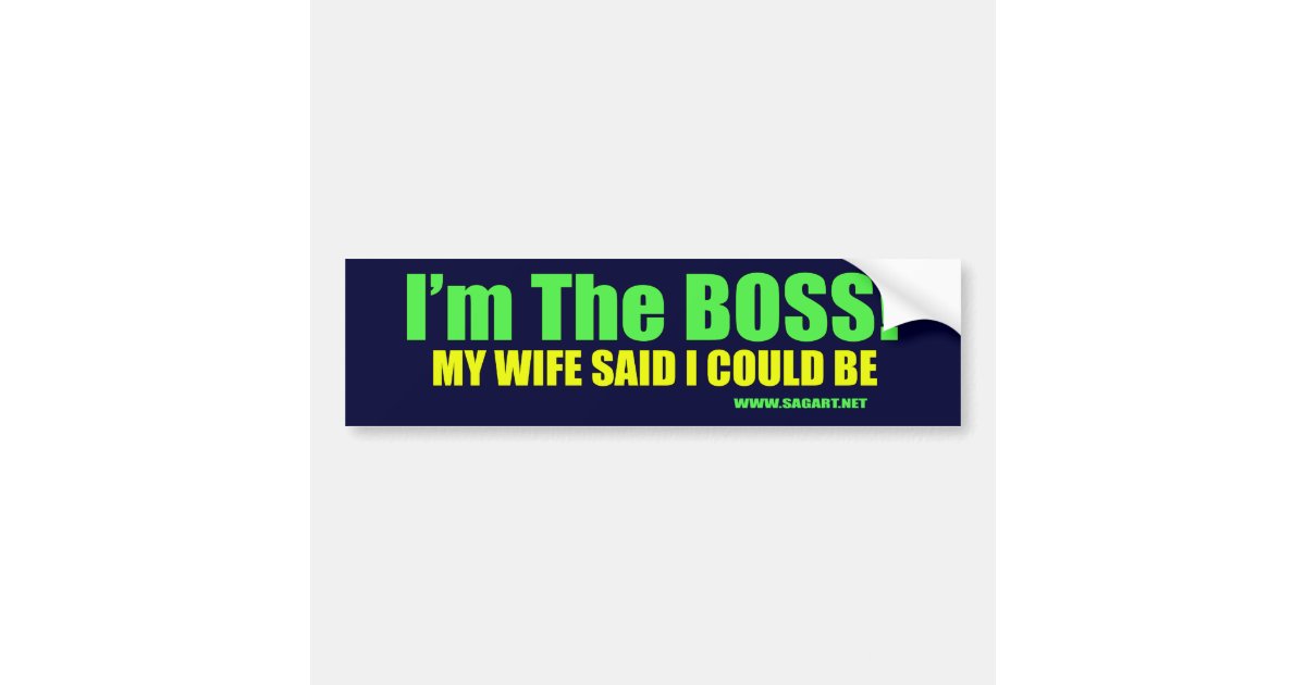 I'm The Boss Bumper Sticker | Zazzle