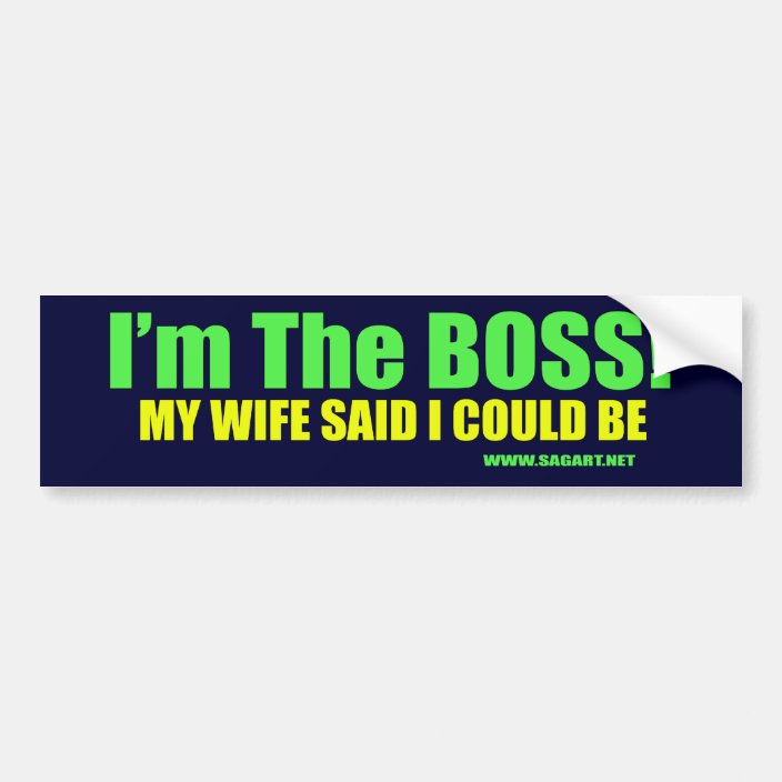I'm The Boss Bumper Sticker | Zazzle.com
