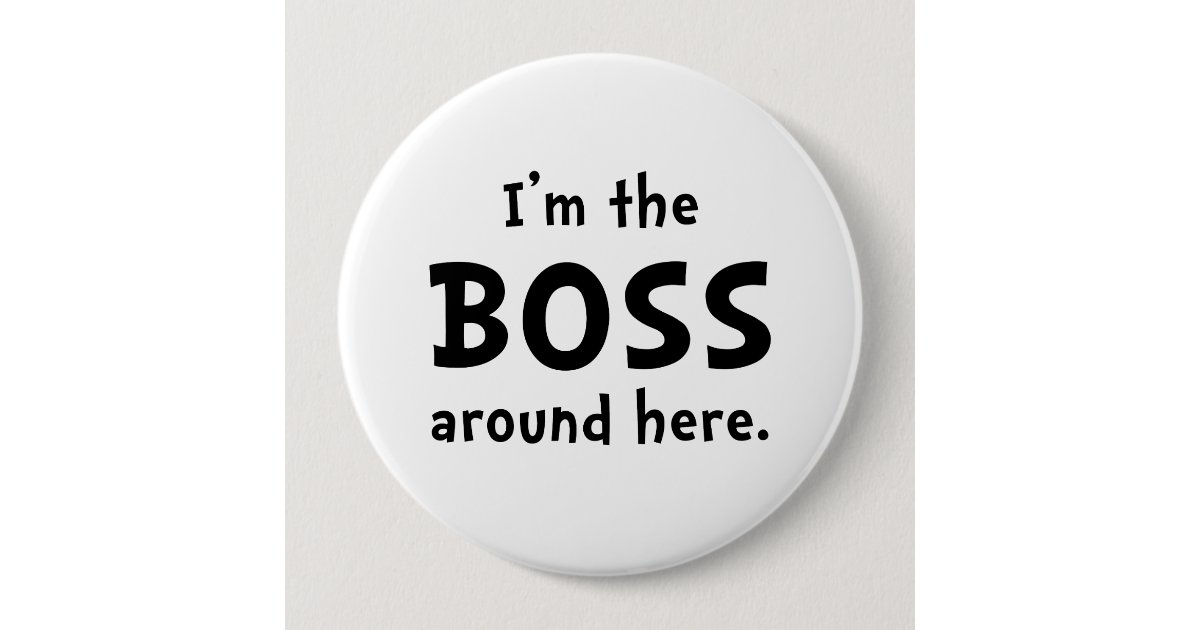 Im The Boss Button | Zazzle
