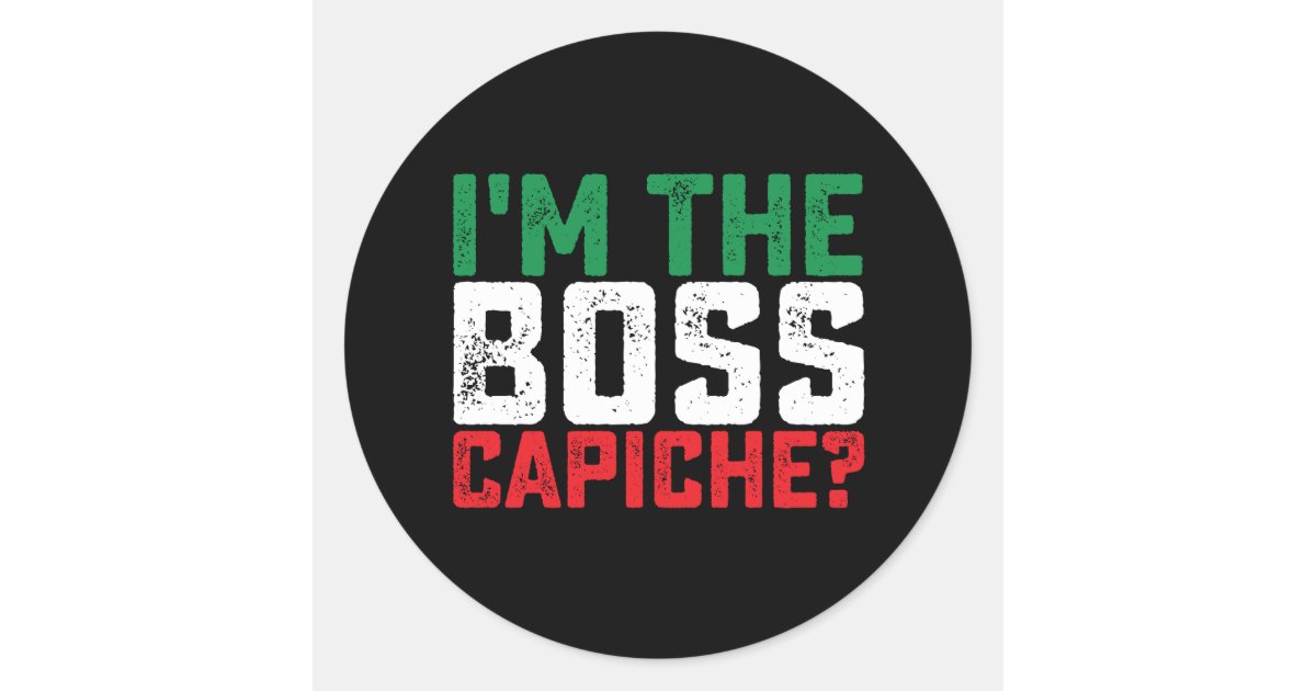 I'm The Boss Capiche Funny Italian Classic Round Sticker | Zazzle