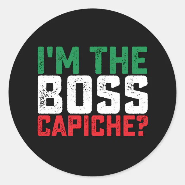 I'm The Boss Capiche Funny Italian Classic Round Sticker | Zazzle