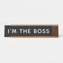 I'm the Boss Desk Name Plate | Zazzle