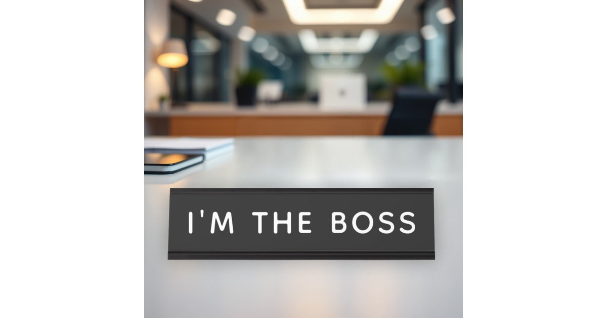 I'm the Boss Desk Name Plate | Zazzle