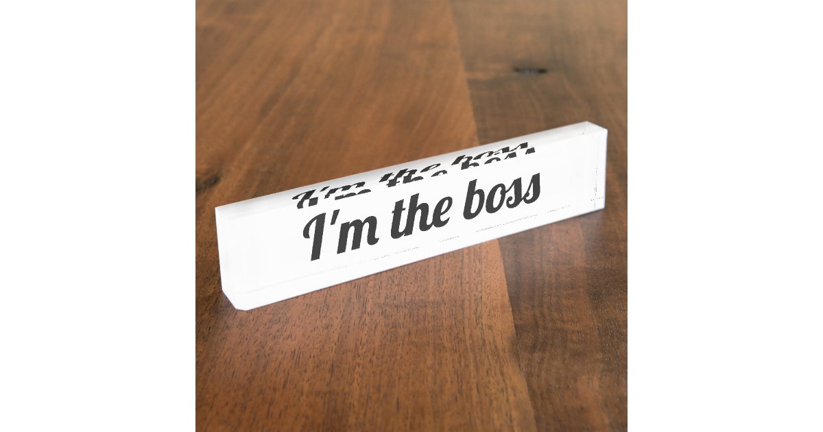 I'm the Boss Name Plate | Zazzle