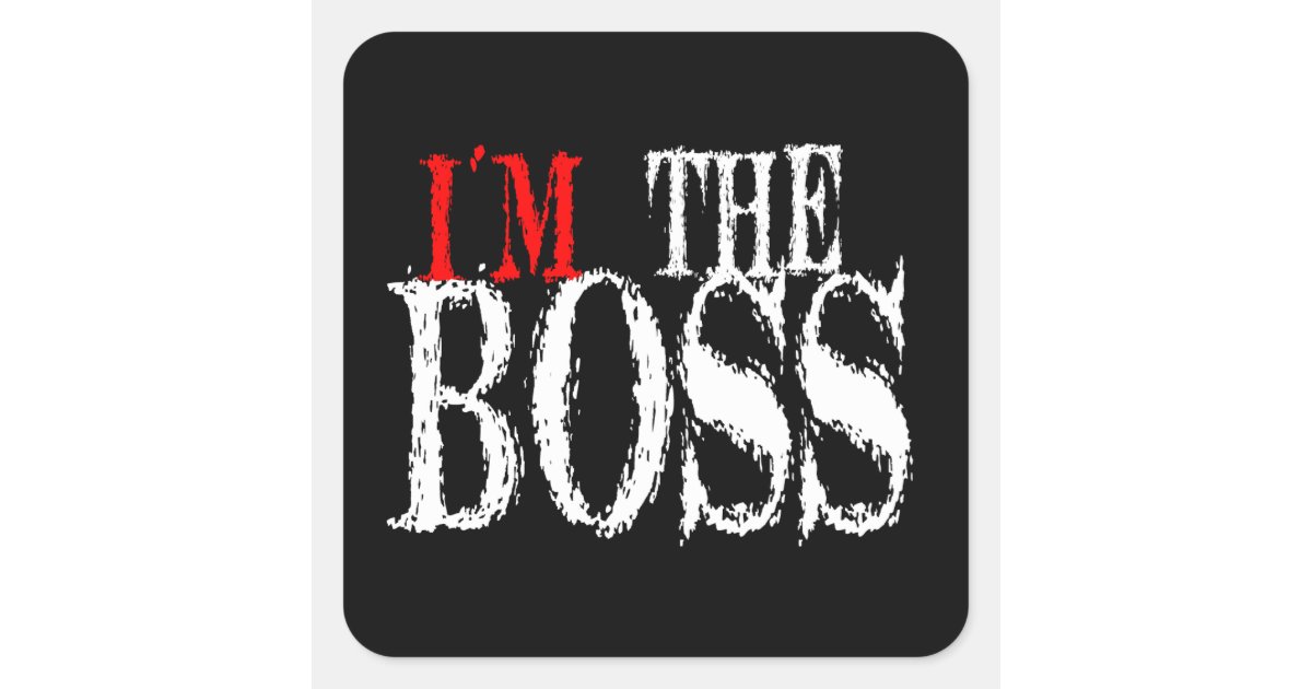 I'm The Boss Sticker | Zazzle