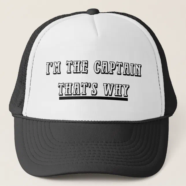 I'm The Captain That's Why Hat | Zazzle