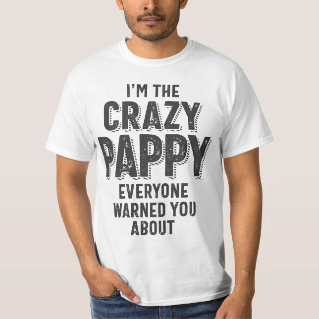 I'm the Crazy Pappy Everyone Warned You About T-Shirt | Zazzle
