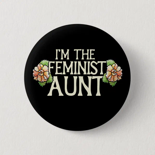 I'm the Feminist Aunt Button | Zazzle