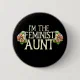 I'm the Feminist Aunt Button | Zazzle