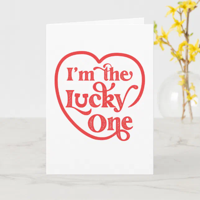 I'm the Lucky One Valentine's Day Greeting Card | Zazzle