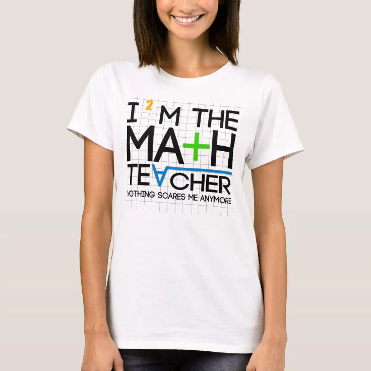 I'm The Math Teacher T-Shirt | Zazzle