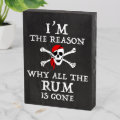 I'm The Reason Why All The Rum Is Gone Wooden Box Sign | Zazzle