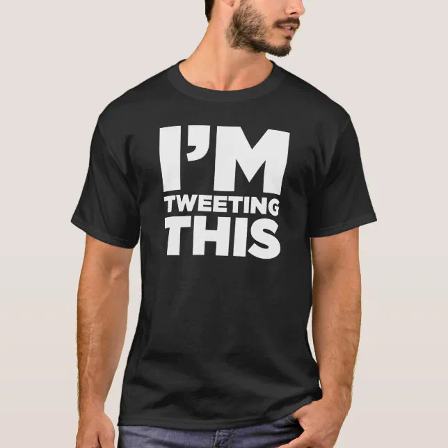 I'm Tweeting This Twitter Shirt (White) | Zazzle