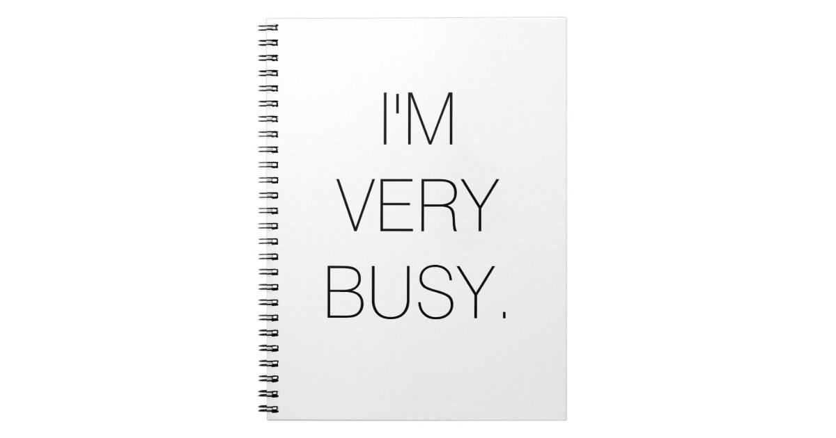I'm very busy notebook | Zazzle