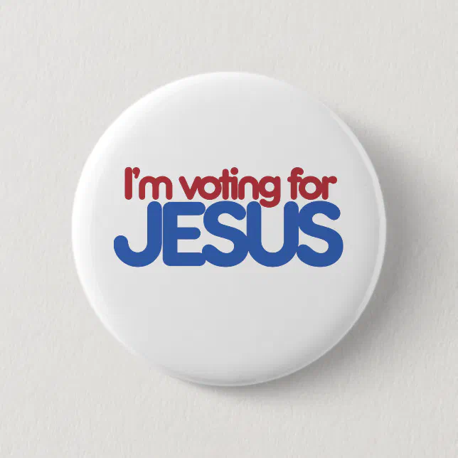 Im voting for Jesus Christ Pinback Button | Zazzle