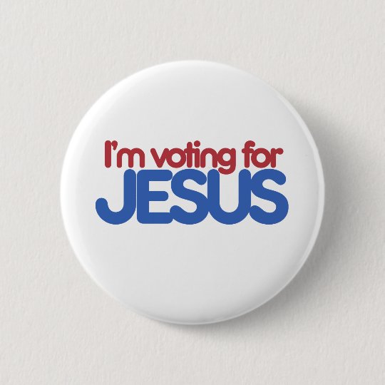 Im voting for Jesus Christ Pinback Button | Zazzle.com