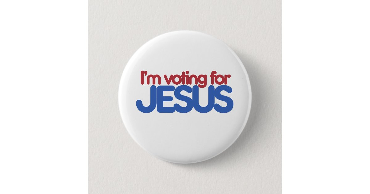 Im voting for Jesus Christ Pinback Button | Zazzle