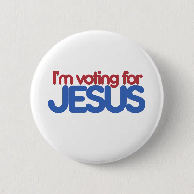 Im voting for Jesus Christ Pinback Button | Zazzle