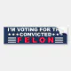 I'm Voting for the Convicted Felon Bumper Sticker | Zazzle
