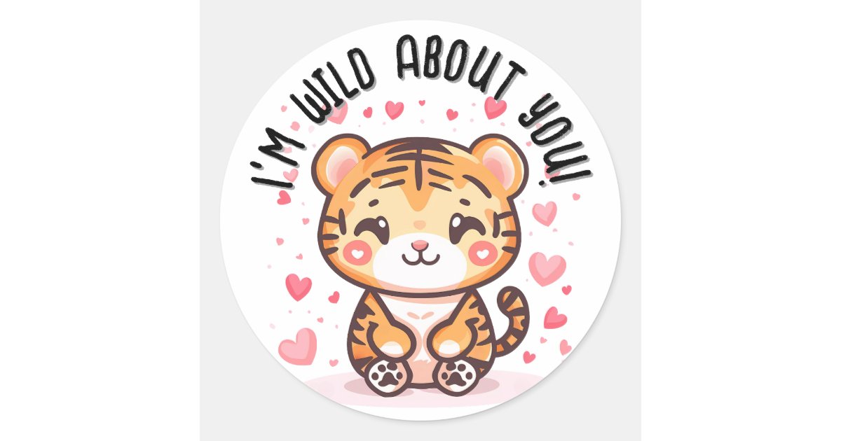I'm Wild About You! Tiger Valentine's Day Classic Round Sticker | Zazzle