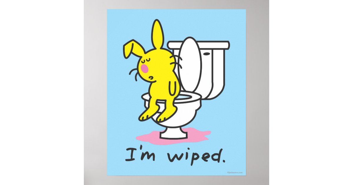 I'm Wiped Poster | Zazzle