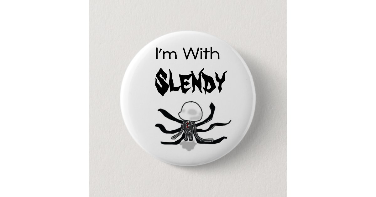 I'm With Slendy Button | Zazzle