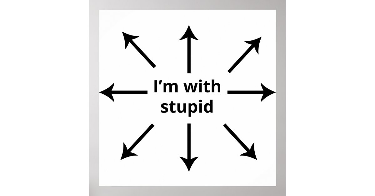 I'm with Stupid Poster | Zazzle