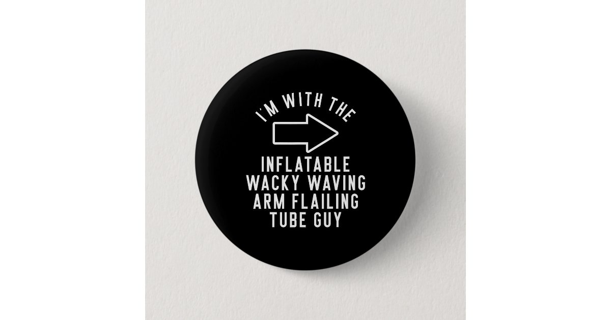 I'm With The Inflatable Wacky Waving Arm Flailing Button | Zazzle