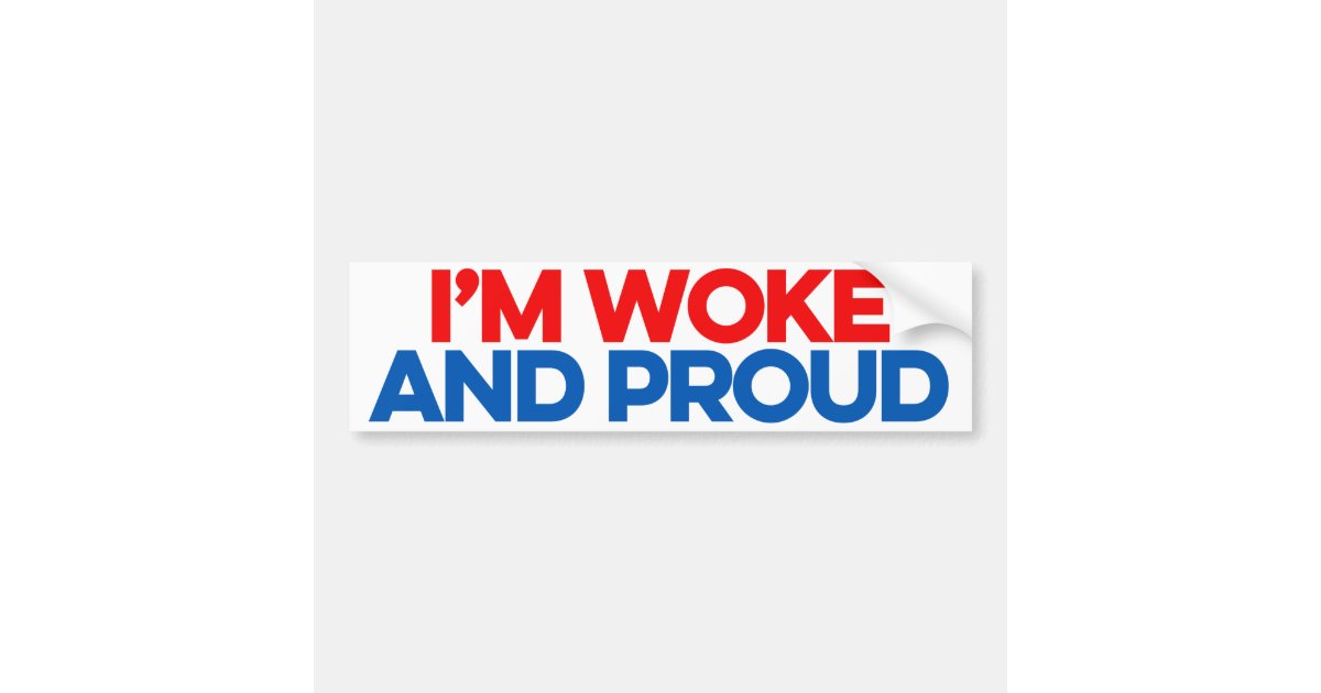 I'm woke and proud bumper sticker | Zazzle