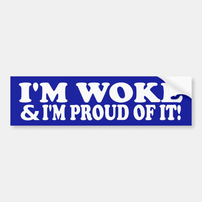 I'm Woke & I'm Proud Of It Bumper Sticker | Zazzle