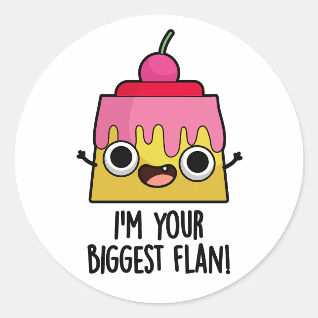 I'm Your Biggest Flan Funny Food Pun Classic Round Sticker | Zazzle