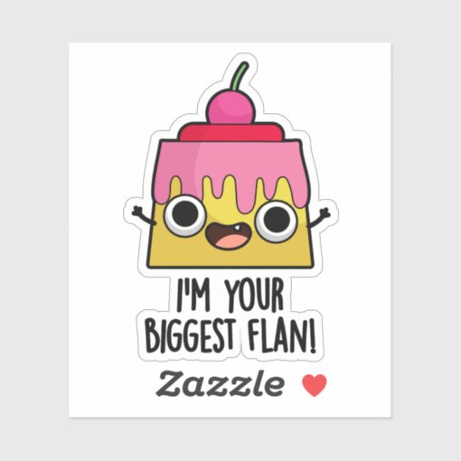 I'm Your Biggest Flan Funny Food Pun Sticker | Zazzle