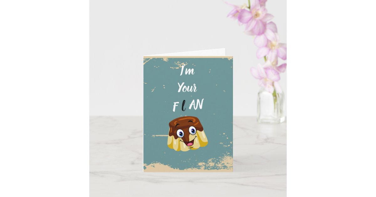 I'm your flan birthday card | Zazzle
