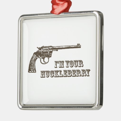 I'm Your Huckleberry Western Gun Metal Ornament | Zazzle