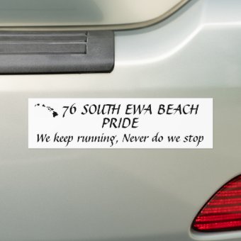 images, 76 SOUTH EWA BEACH, PRIDE, We keep runn... Bumper Sticker | Zazzle