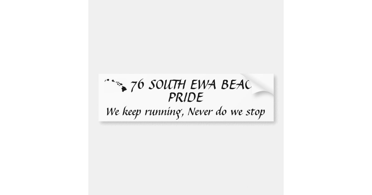 images, 76 SOUTH EWA BEACH, PRIDE, We keep runn... Bumper Sticker | Zazzle